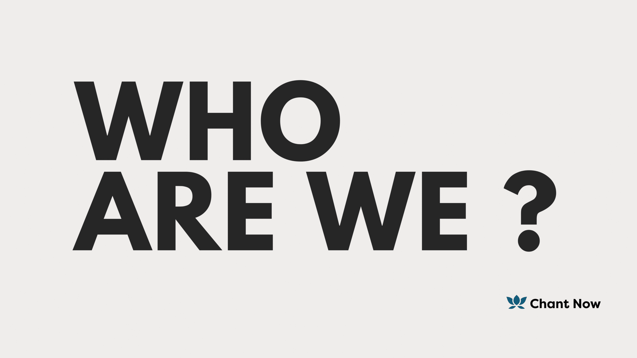 Who are we? - Chant Now